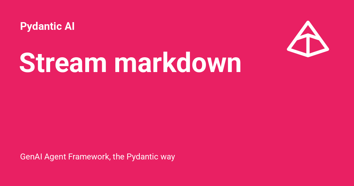 Stream markdown - Pydantic AI