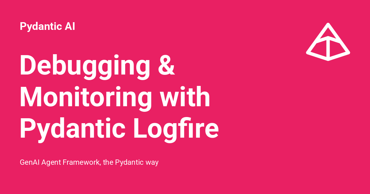 Debugging & Monitoring with Pydantic Logfire - Pydantic AI